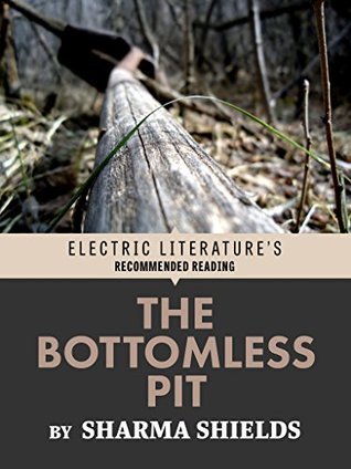 The Bottomless Pit by Sharma Shields | Goodreads