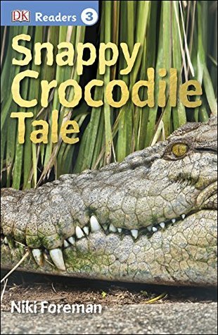 Snappy Crocodile Tale (DK Readers L3) by Niki Foreman | Goodreads
