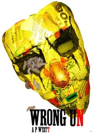 WRONG 'UN: Part 1 of the Wrong 'Un trilogy by A.P. Wyatt | Goodreads