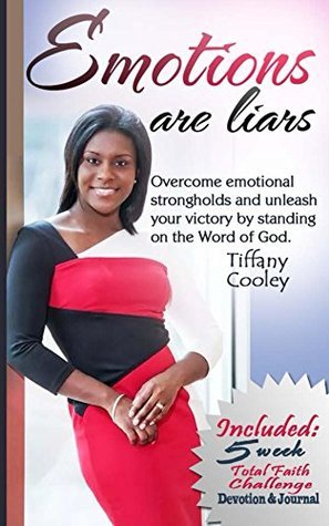 Emotions Are Liars: Overcome Emotional Strongholds And Unleash Your ...