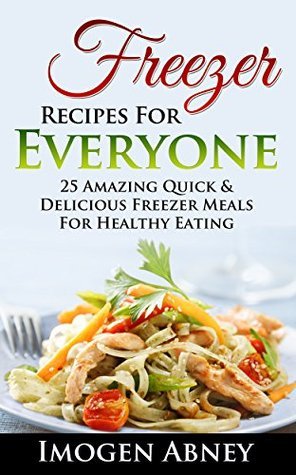 Freezer: Freezer Cooking Cookbook. Healthy Freezer Meals For Every ...