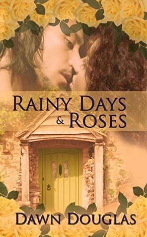 Rainy Days and Roses by Dawn Douglas | Goodreads
