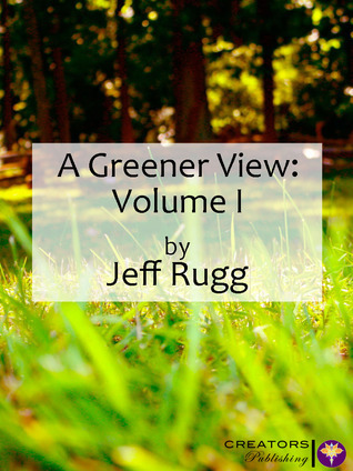A Greener View: Volume I by Jeff Rugg | Goodreads