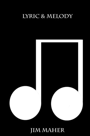 Lyric & Melody by Jim Maher | Goodreads