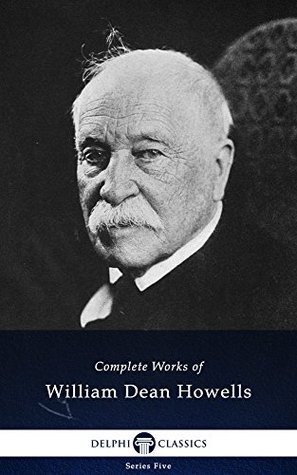 Complete Works of William Dean Howells by William Dean Howells | Goodreads