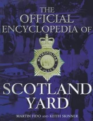 The Official Encyclopedia of Scotland Yard by Martin Fido | Goodreads