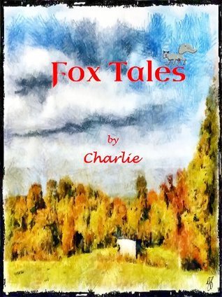 Fox Tales (Fox Tales by Charlie Book 1) by Charles Fox | Goodreads