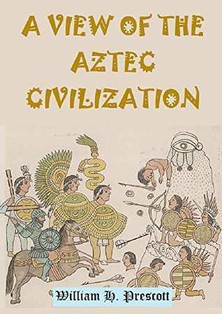 A View of the Aztec Civilization (1843) by William Hickling Prescott ...