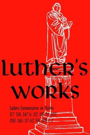 Luther's Works, Vol. 14: Selected Psalms III by Martin Luther | Goodreads