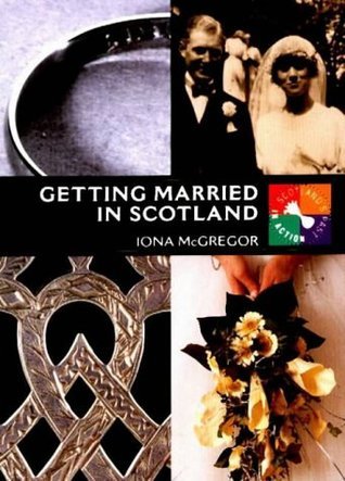 Getting Married in Scotland by Iona McGregor | Goodreads