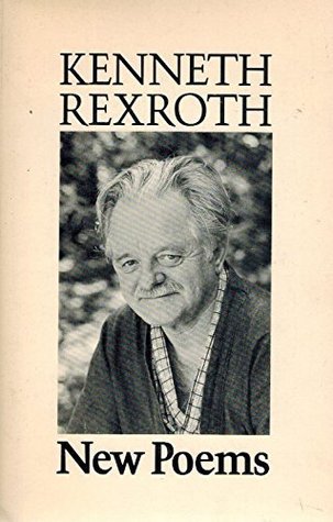 New Poems by Kenneth Rexroth | Goodreads