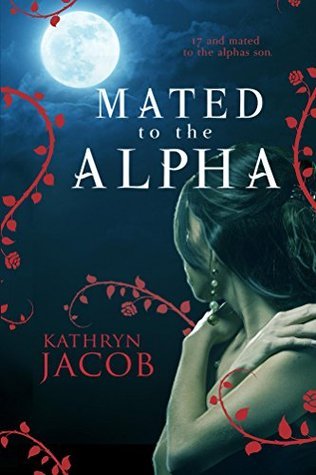 Mated to the Alpha by Kathryn Jacob | Goodreads