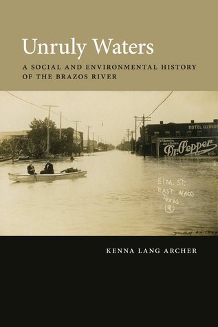 Unruly Waters: A Social and Environmental History of the Brazos River ...
