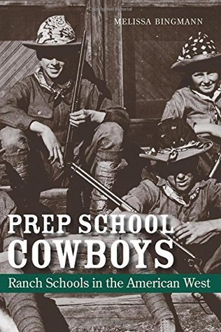 Prep School Cowboys: Ranch Schools in the American West by Melissa ...