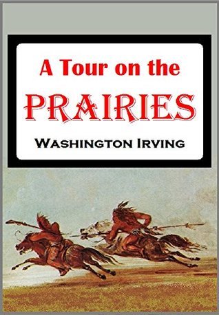 A Tour on the Prairies (1835) by Washington Irving | Goodreads