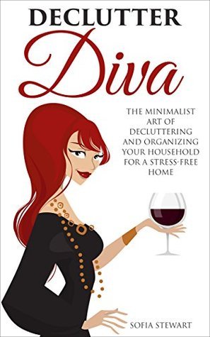 Declutter Diva: The Minimalist Art of Decluttering And Organizing Your ...