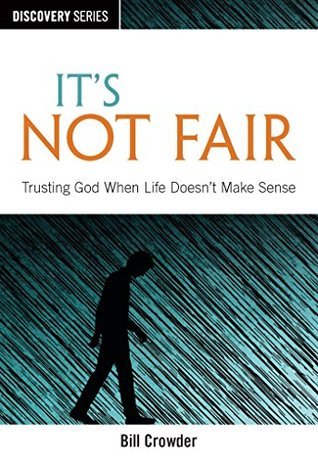 It's Not Fair - Discovery Series: Trusting God When Life Doesn't Make ...