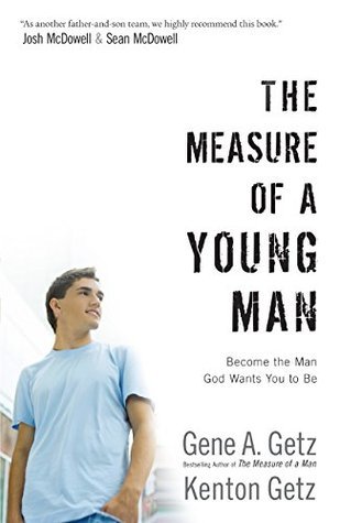 The Measure of a Young Man: Become the Man God Wants You to Be by Gene ...