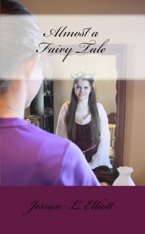 Almost a Fairy Tale by Jessica L. Elliott | Goodreads