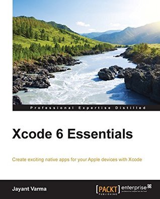 Xcode 6 Essentials by Jayant Varma | Goodreads