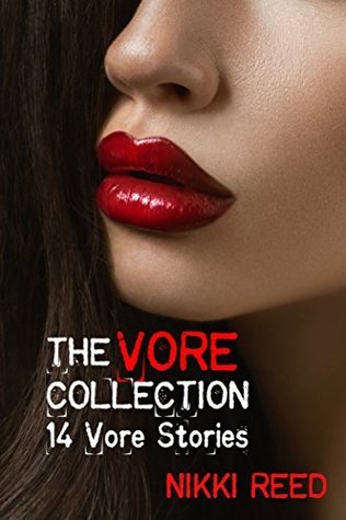 The Vore Collection: 14 Vore Stories by Nikki Reed | Goodreads