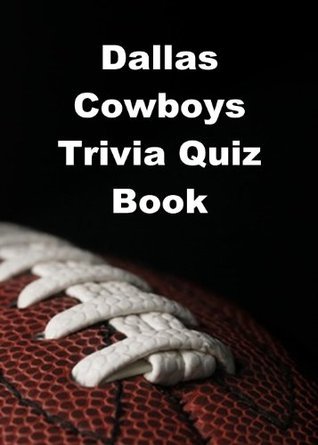 Dallas Cowboys Trivia Quiz Book by Ryan James | Goodreads