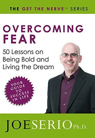 Overcoming Fear: 50 Lessons on Being Bold and Living the Dream by Joe ...