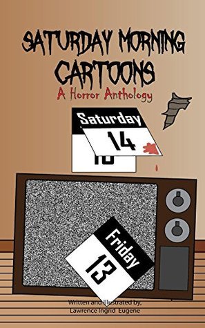 Saturday Morning Cartoons: A Horror Anthology by Lawrence Eugene ...