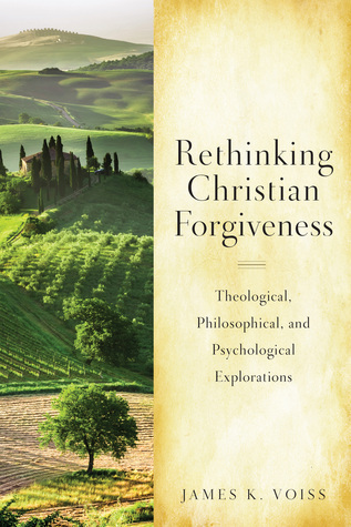 Rethinking Christian Forgiveness: Theological, Philosophical, and ...