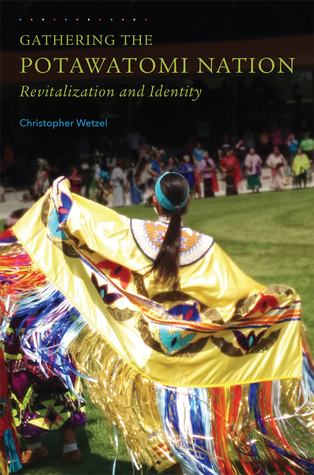 Gathering the Potawatomi Nation: Revitalization and Identity by ...