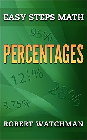Percentages (Easy Steps Math Book 3) by Robert Watchman | Goodreads