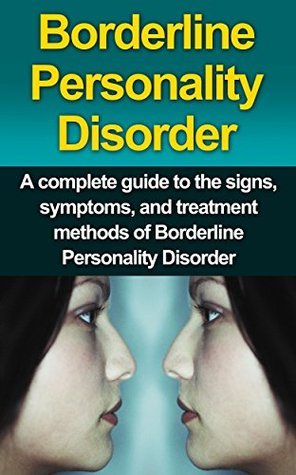 Borderline Personality Disorder: A Complete Guide to the Signs ...