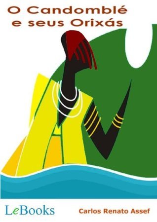 O Candomblé e seus Orixás (Portuguese Edition) by Carlos Renato Assef ...