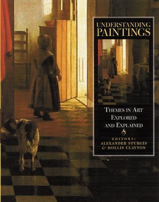 Understanding Paintings: Themes in Art Explored and Explained by ...