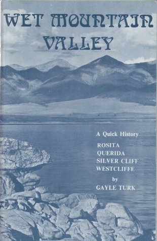 Wet Mountain Valley, A Quick History of Rosita, Querida, Silver Cliff ...