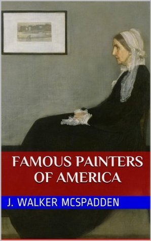 Famous Painters of America by Joseph Walker McSpadden | Goodreads