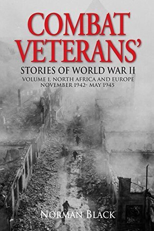 Combat Veterans Stories of World War II: Volume 1, North Africa and ...