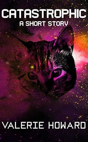 Catastrophic by Valerie Howard | Goodreads