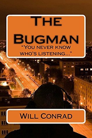 The Bugman: You never know who's listening by Will Conrad | Goodreads