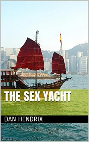 The Sex Yacht by Dan Hendrix | Goodreads