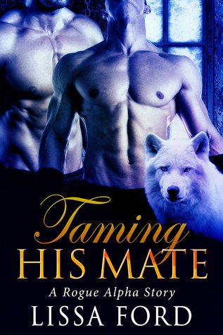 Taming His Mate (Rogue Alpha #2) by Lissa Ford | Goodreads