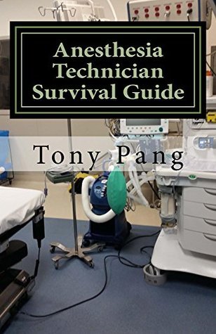Anesthesia Technician Survival Guide by Tony Pang | Goodreads