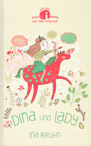 Dina und Lady (Abenteuer auf dem Ponyhof, #1) by Ina Bruhn | Goodreads