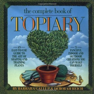 The Complete Book of Topiary by Deborah Reich | Goodreads