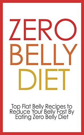 Zero Belly Diet: Top Flat Recipes - Reduce Your Belly Fast By Eating ...