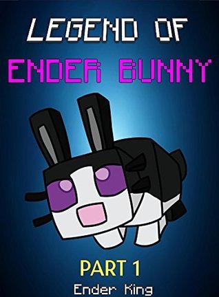 Legend Of EnderBunny (Part 1) by Ender King | Goodreads