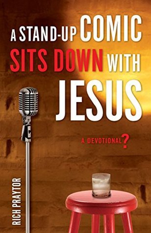 A Stand-Up Comic Sits Down with Jesus: A Devotional? by Rich Praytor ...