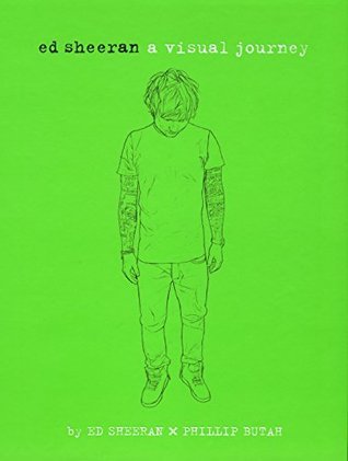 Ed Sheeran: A Visual Journey by Ed Sheeran | Goodreads