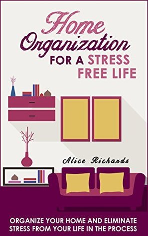 Home Organization For A Stress Free Life: Organize Your Home And ...