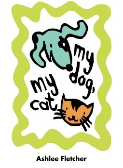 My Dog, My Cat by Ashlee Fletcher | Goodreads
